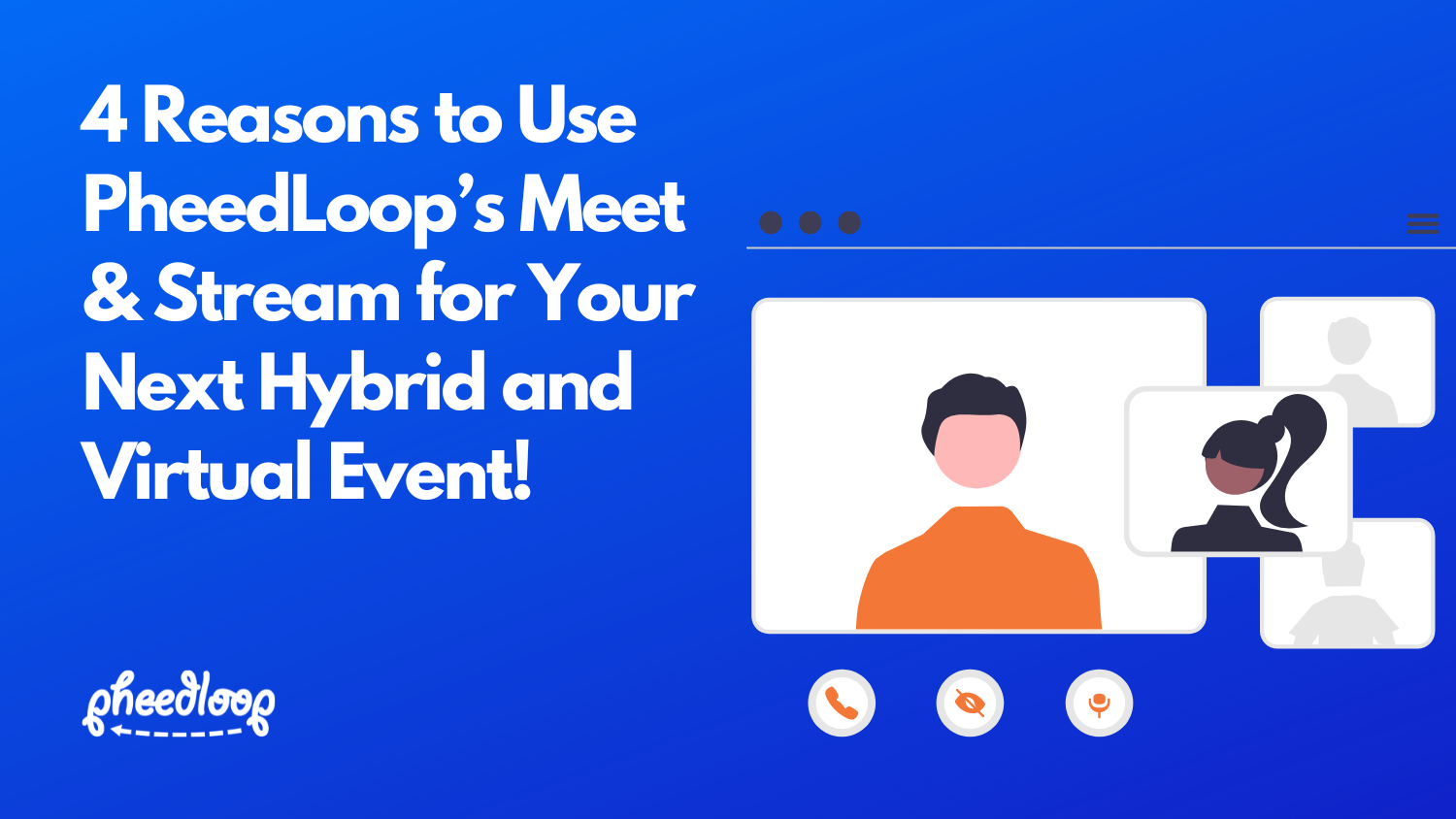 4 Reasons to Use PheedLoop’s Meet & Stream for Your Next Hybrid and Virtual Event!